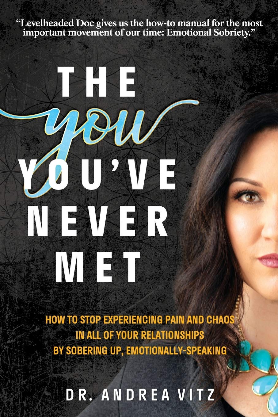 The You You've Never Met: How to Stop Experiencing Pain and Chaos in ...