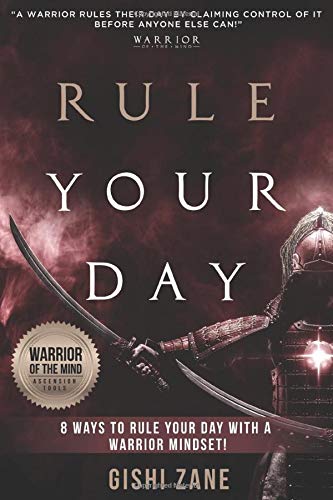 Rule Your Day: 8 Ways To Rule Your Day With A Warrior Mindset by Gishi ...
