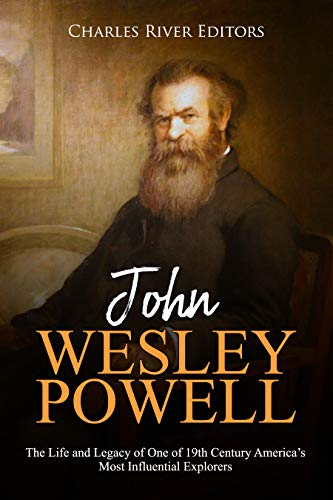 John Wesley Powell: The Life and Legacy of One of 19th Century America ...