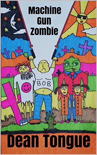 Machine Gun Zombie (Machine Gun Jesus Book #2) by Dean Tongue | Goodreads