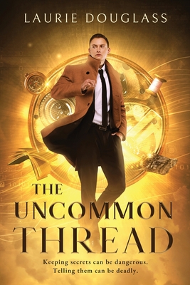 The Uncommon Thread: Keeping Secrets Can Be Dangerous. Telling Them Can ...