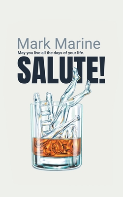 SALUTE: May you live all the days of your life by Mark Marine | Goodreads
