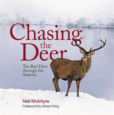 Chasing the Deer: The Red Deer through the Seasons by Neil McIntyre ...
