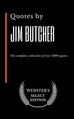 Quotes by Jim Butcher: The complete collection of over 1000 quotes by ...