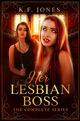 Her Lesbian Boss: The Complete Series: Submissive Lesbian Personal Assistant Books 1-6 by K F ...