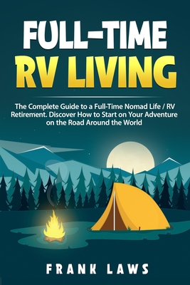 Full-Time RV Living: The Complete Guide to a Full-Time Nomad Life / RV ...