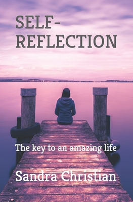 SELF-REFLECTION: The key to an amazing life by Sandra Christian | Goodreads
