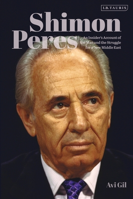 Shimon Peres: An Insider’s Account of the Man and the Struggle for a ...
