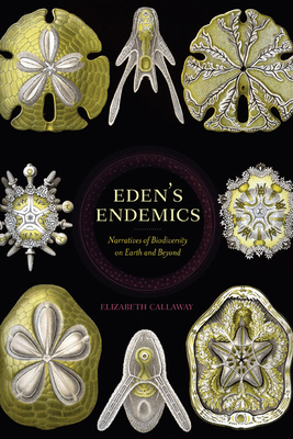 Eden's Endemics: Narratives of Biodiversity on Earth and Beyond by ...