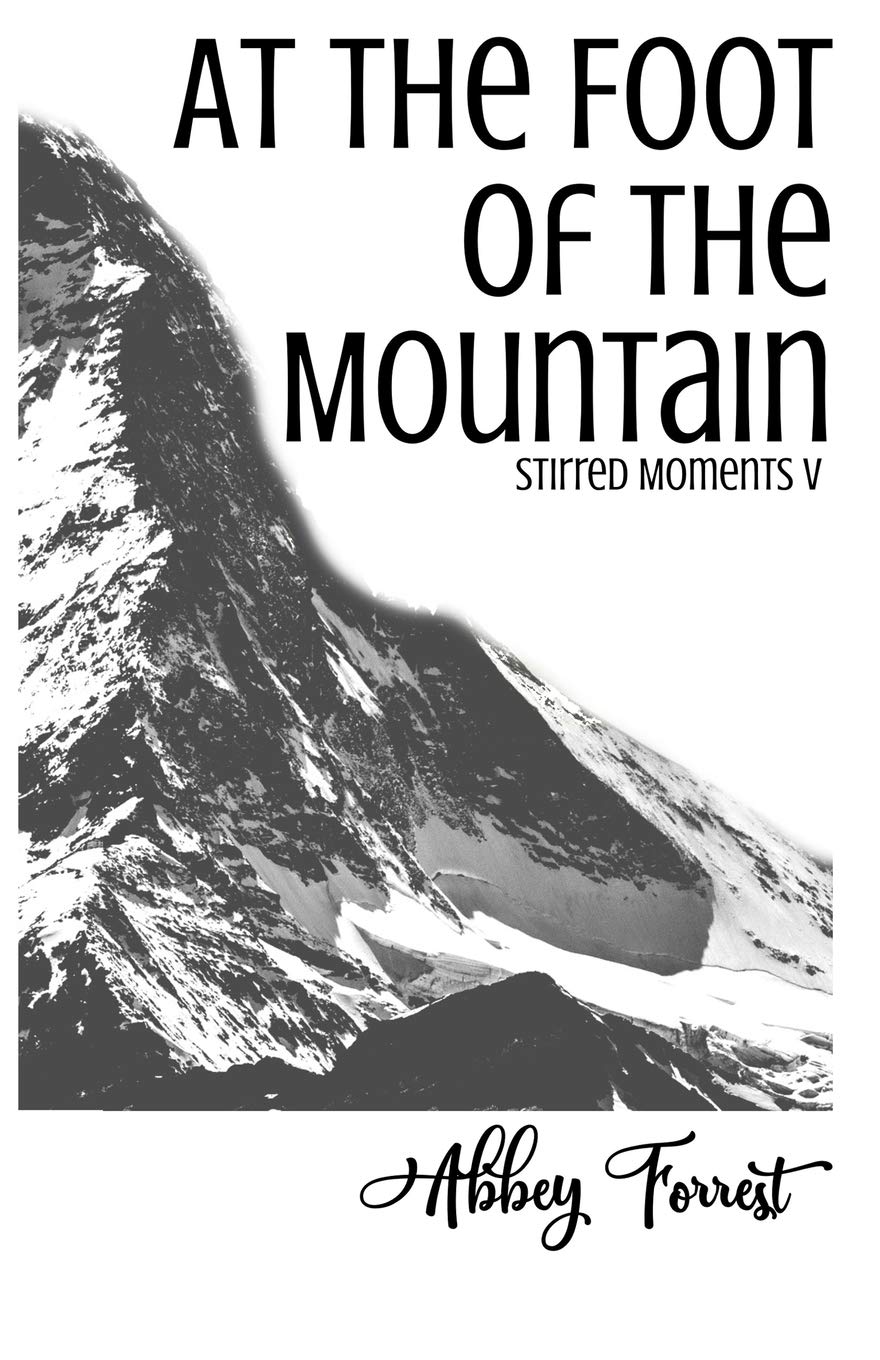 At The Foot Of The Mountain: Stirred Moments V by Abbey Forrest | Goodreads
