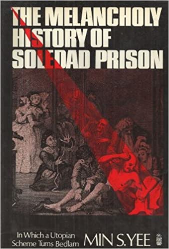 The Melancholy History of Soledad Prison: In Which a Utopian Scheme ...