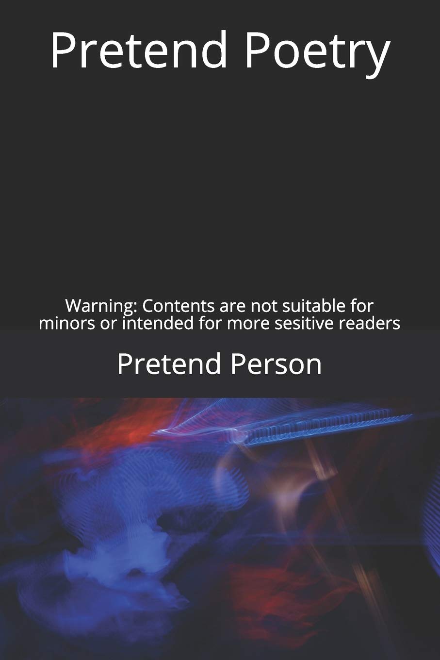 Pretend Poetry: Warning: Contents not suitable for minors or intended ...