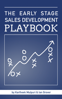 The Early Stage Sales Development Playbook: A Guide for the Newly Hired ...