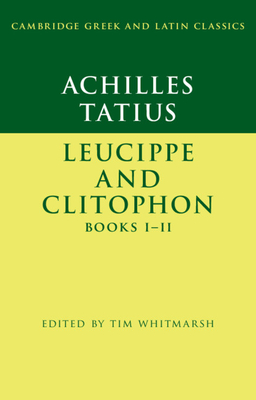 Achilles Tatius: Leucippe and Clitophon Books I–II by Tim Whitmarsh ...