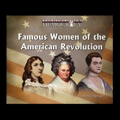 Famous Women Of the American Revolution by Jeremy Thornton | Goodreads