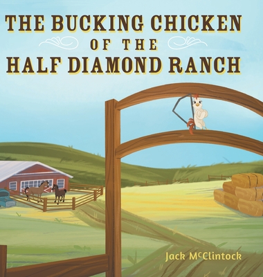 The Bucking Chicken of the Half Diamond Ranch by Jack McClintock ...
