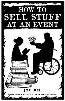 How to Sell Stuff at an Event by Joe Biel | Goodreads