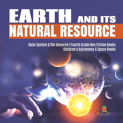 Earth and Its Natural Resource Solar System & the Universe Fourth Grade ...