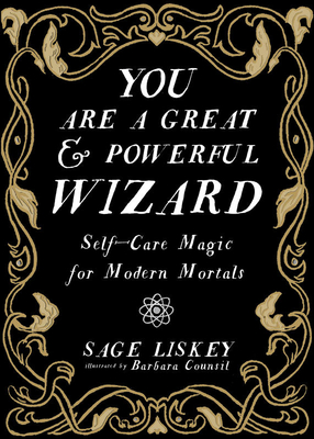 You Are a Great and Powerful Wizard: Self-Care Magic for Modern Mortals ...