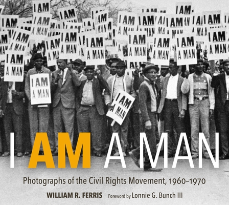I AM A MAN: Photographs of the Civil Rights Movement, 1960-1970 by ...