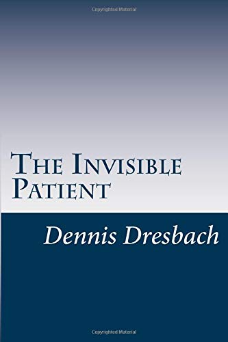 The Invisible Patient by Dennis Dresbach Jr | Goodreads