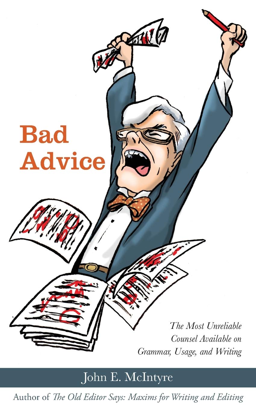 Bad Advice: The Most Unreliable Counsel Available on Grammar, Usage ...