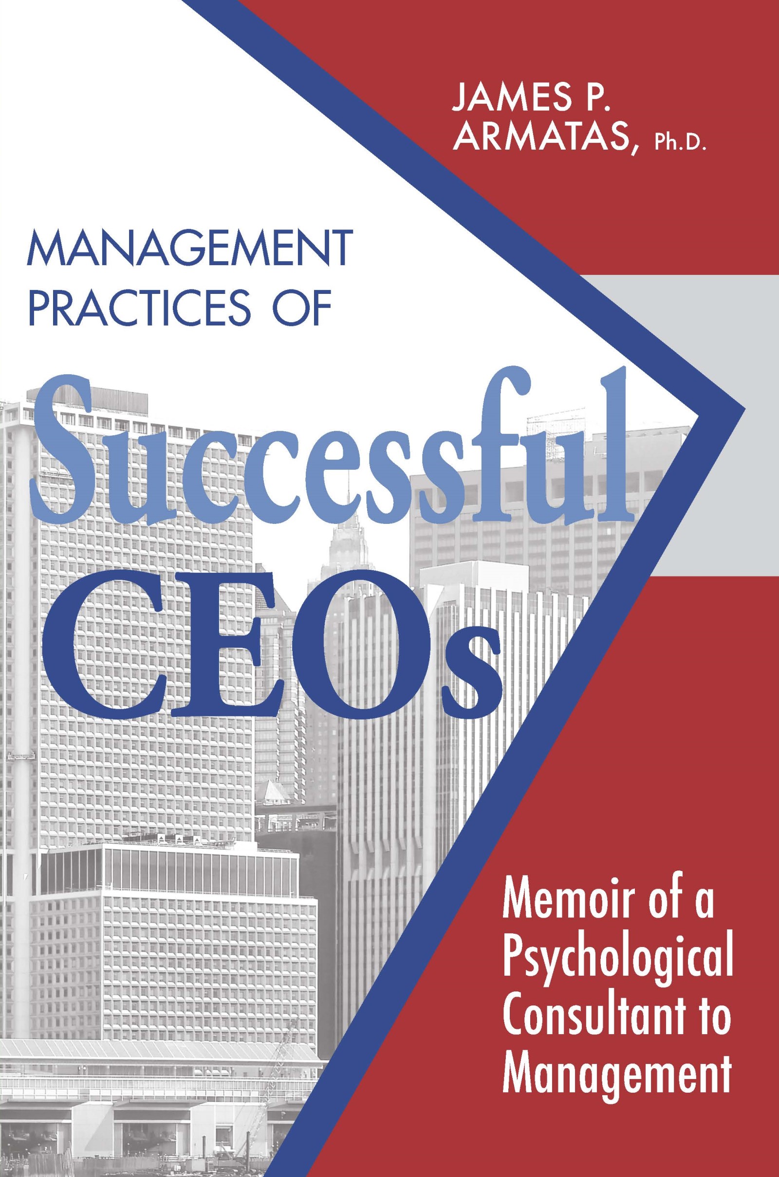 Management Practices of Successful CEOs: Memoir of a Psychological ...