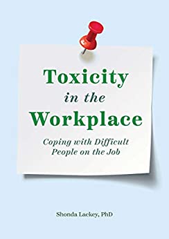 Toxicity in the Workplace: Coping with Difficult People on the Job by ...