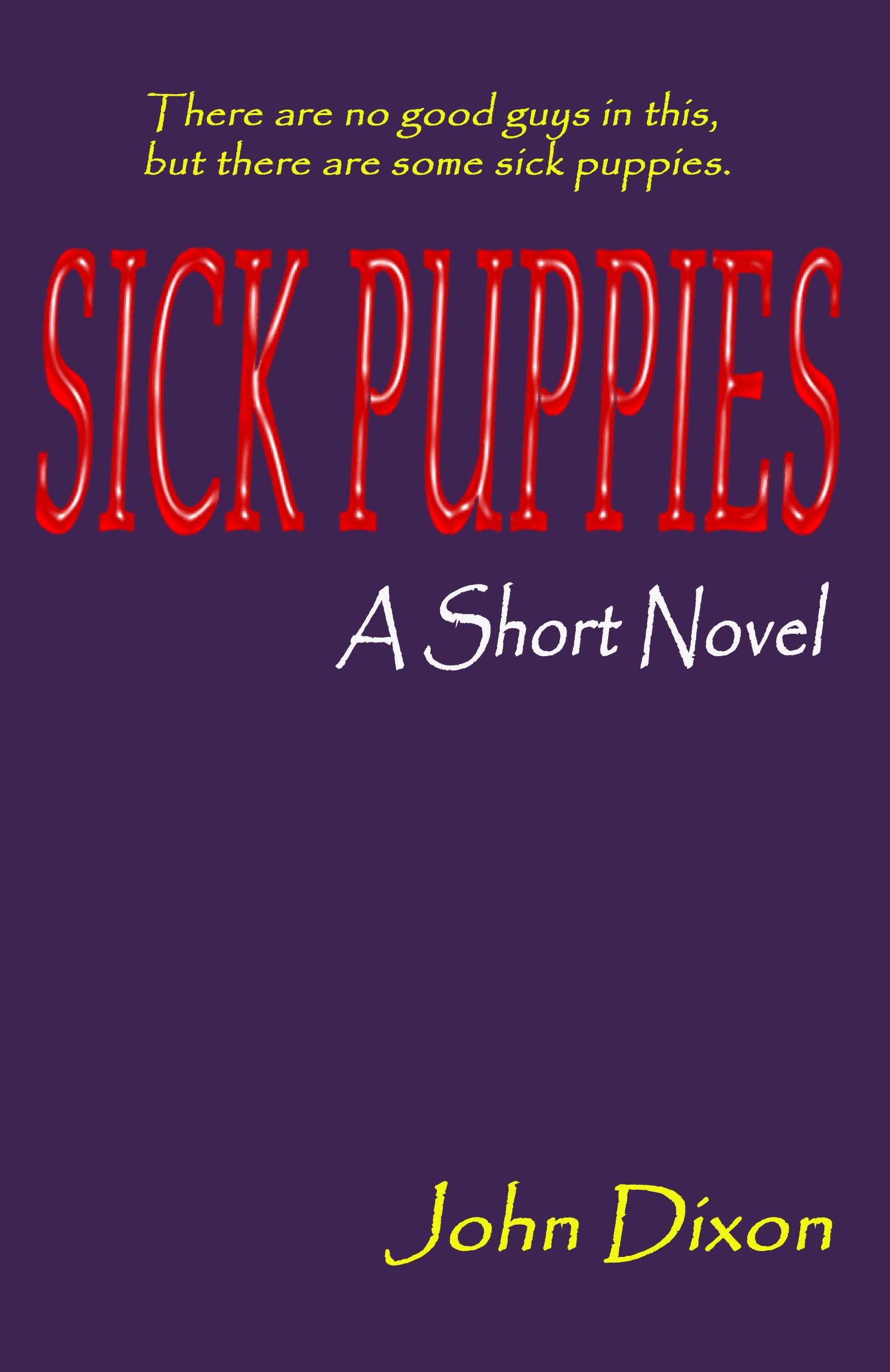SICK PUPPIES: A Short Novel by John Dixon | Goodreads