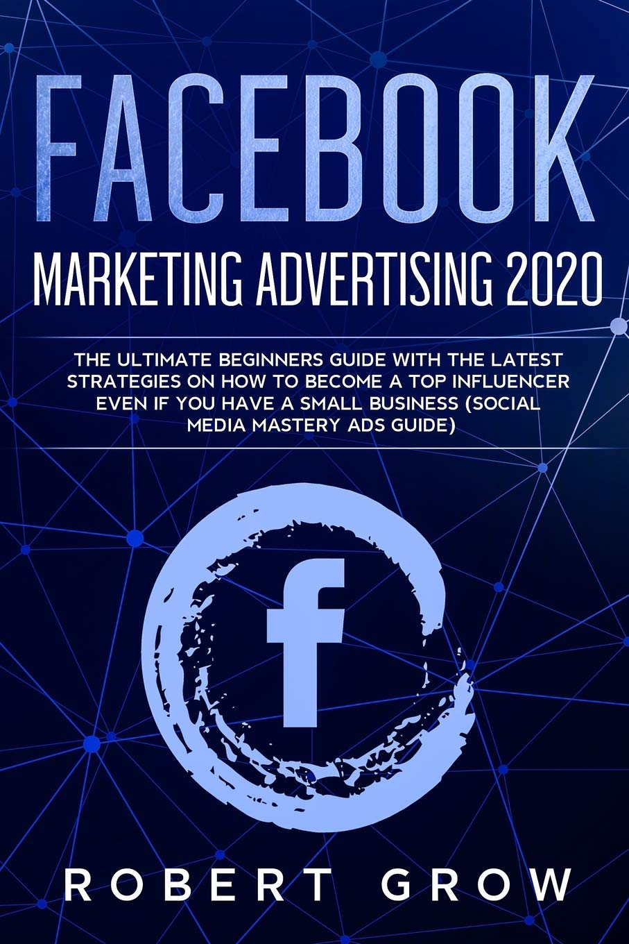 FACEBOOK MARKETING ADVERTISING 2020: The ultimate beginners guide with ...