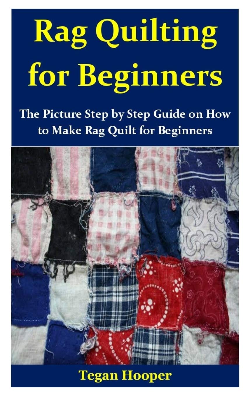 Rag Quilting for Beginners: The Picture Step by Step Guide on How to Make Rag Quilt for ...