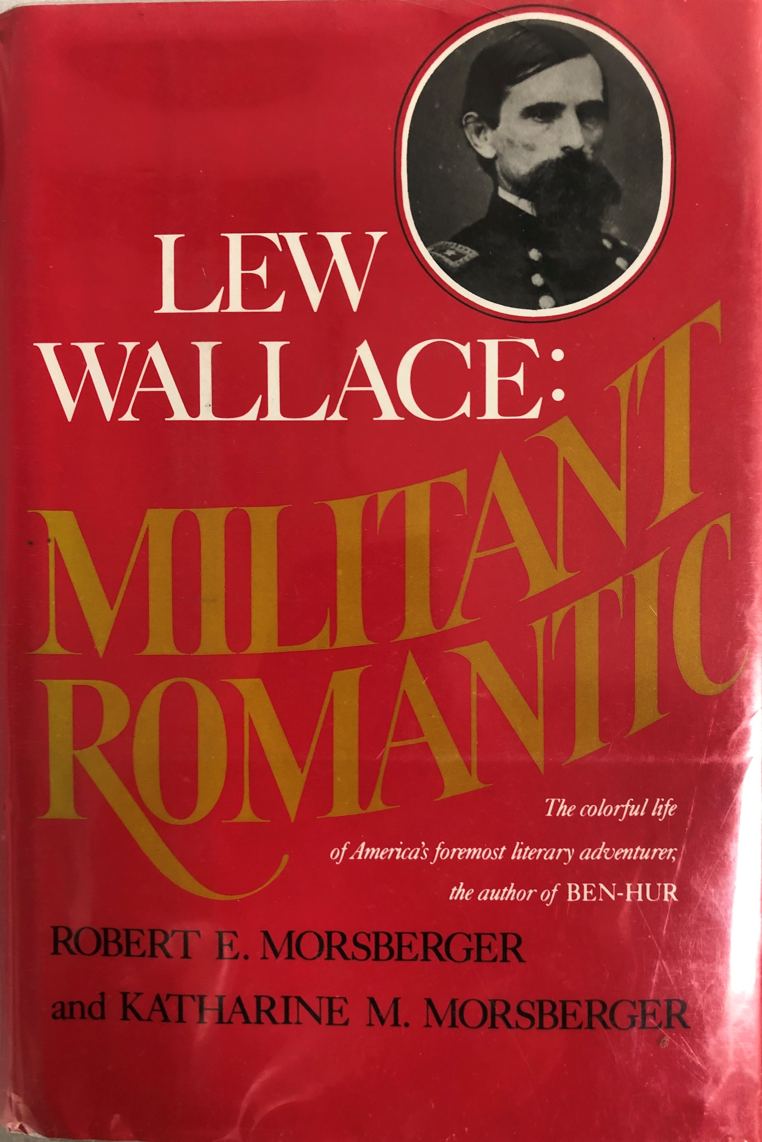 Lew Wallace: Militant Romantic by Robert E. Morsberger | Goodreads