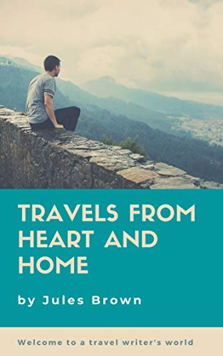 Travels From Heart and Home: Welcome to a travel writer's world by ...