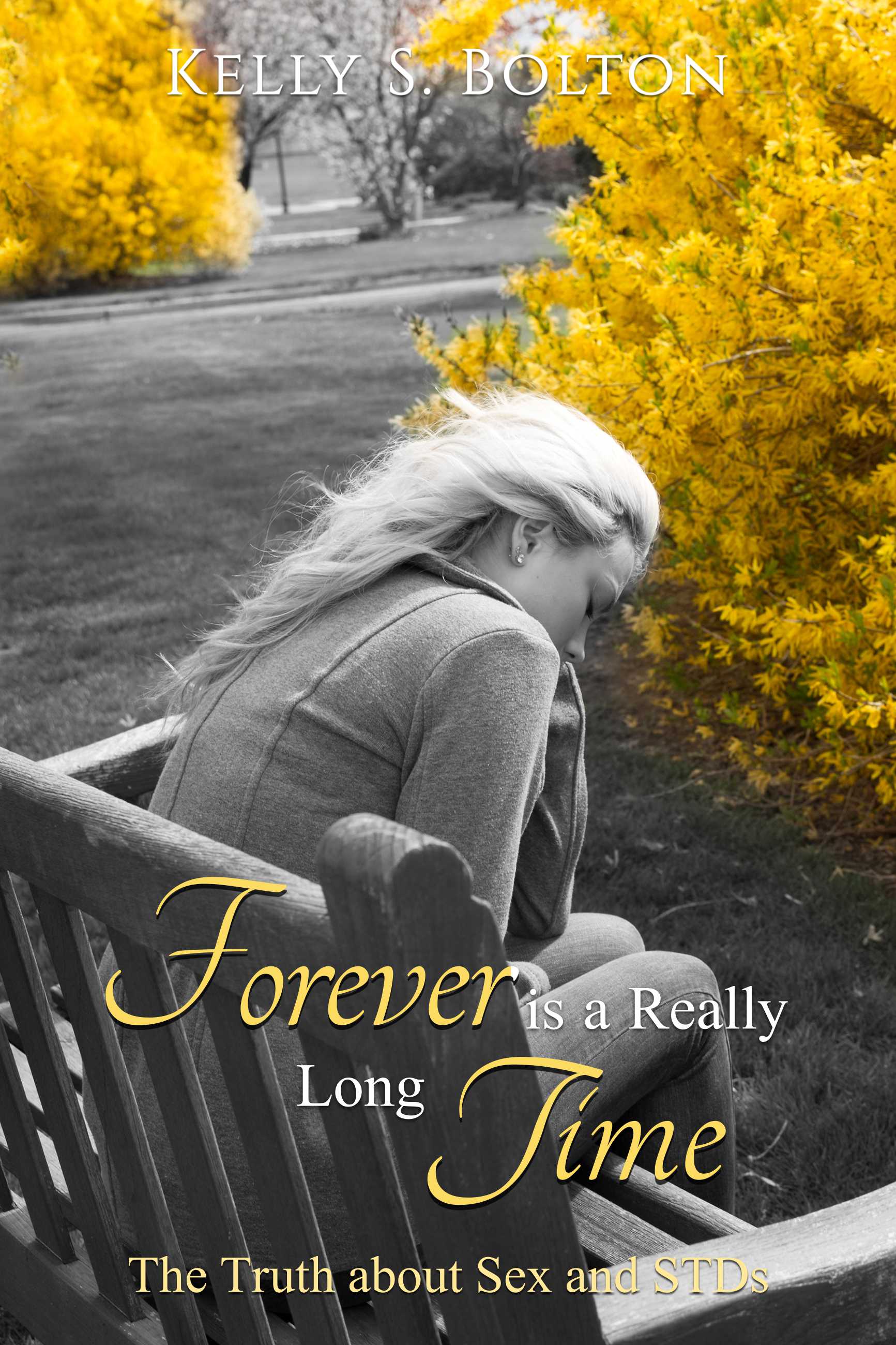 Forever Is A Really Long Time: The Truth About Sex and STDs by Kelly S ...