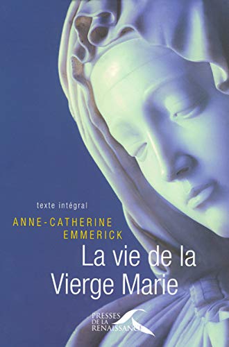 La vie de la vierge Marie by ANNE-CATHERINE EMMERICK | Goodreads
