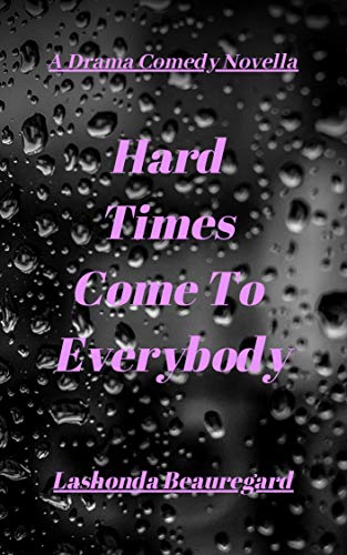 Hard Times Come To Everybody by Lashonda Beauregard | Goodreads