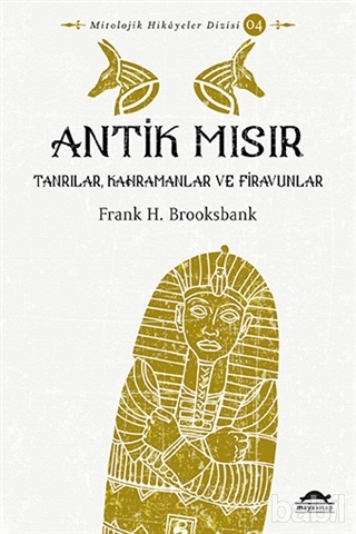 Antik Mısır: Tanrılar, Kahramanlar ve Firavunlar by F.H. Brooksbank | Goodreads