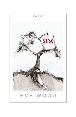 SIX: Poems by Eve Wood | Goodreads