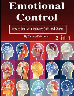 Emotional Control: How to Deal with Jealousy, Guilt, and Shame by Cammy ...