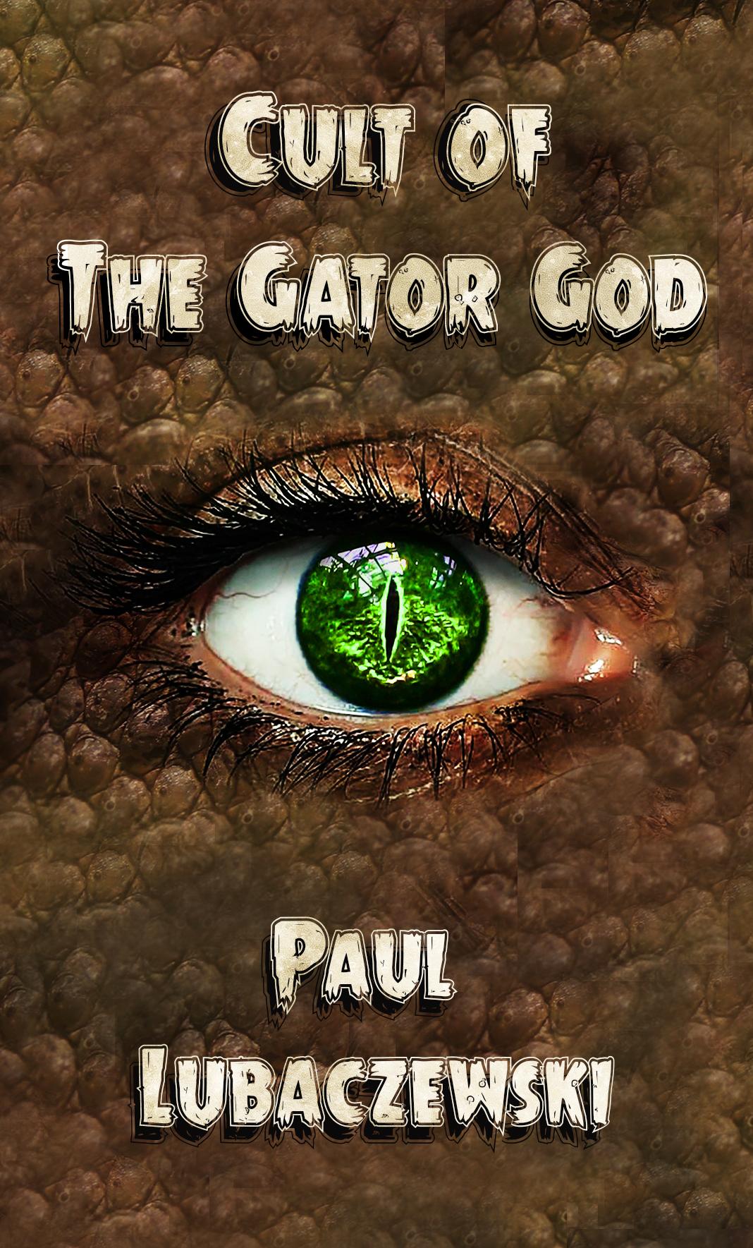 Cult of the Gator God by Paul Lubaczewski | Goodreads