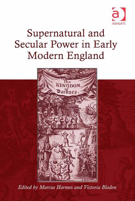 Supernatural and Secular Power in Early Modern England by Marcus Harmes ...