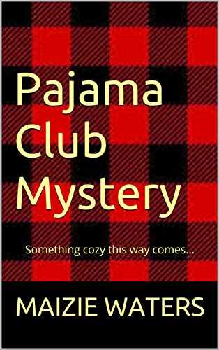 Pajama Club Mystery: Something cozy this way comes... by Maizie Waters ...
