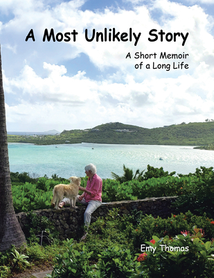 A Most Unlikely Story: A Short Memoir of a Long Life by Emy Thomas ...