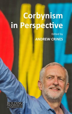 Corbynism in Perspective: The Labour Party under Jeremy Corbyn by ...