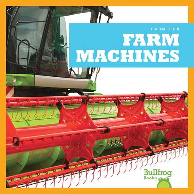 Farm Machines (Bullfrog Books: Farm Fun) by Tessa Kenan | Goodreads