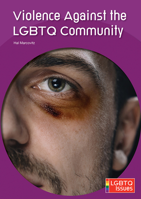 Violence Against the LGBTQ Community (LGBTQ Issues) by Hal Marcovitz | Goodreads