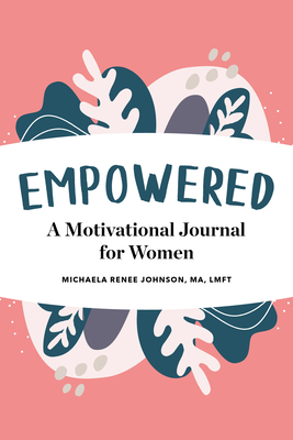 Empowered: A Motivational Journal for Women by Michaela Renee Johnson ...
