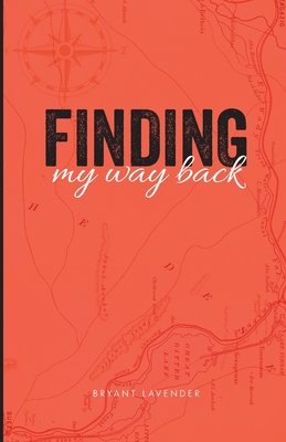 Finding my way back by Bryant Lavender | Goodreads