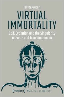 Virtual Immortality – God, Evolution, and the Singularity in Post- and ...