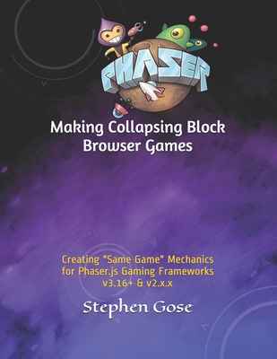 Making Collapsing Block Browser Games: Creating "Same Game" Mechanics for Phaser.js Gaming ...